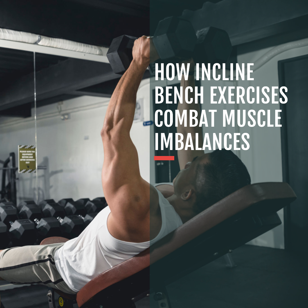 Achieve Perfect Symmetry: How Incline Bench Exercises Combat Muscle Im